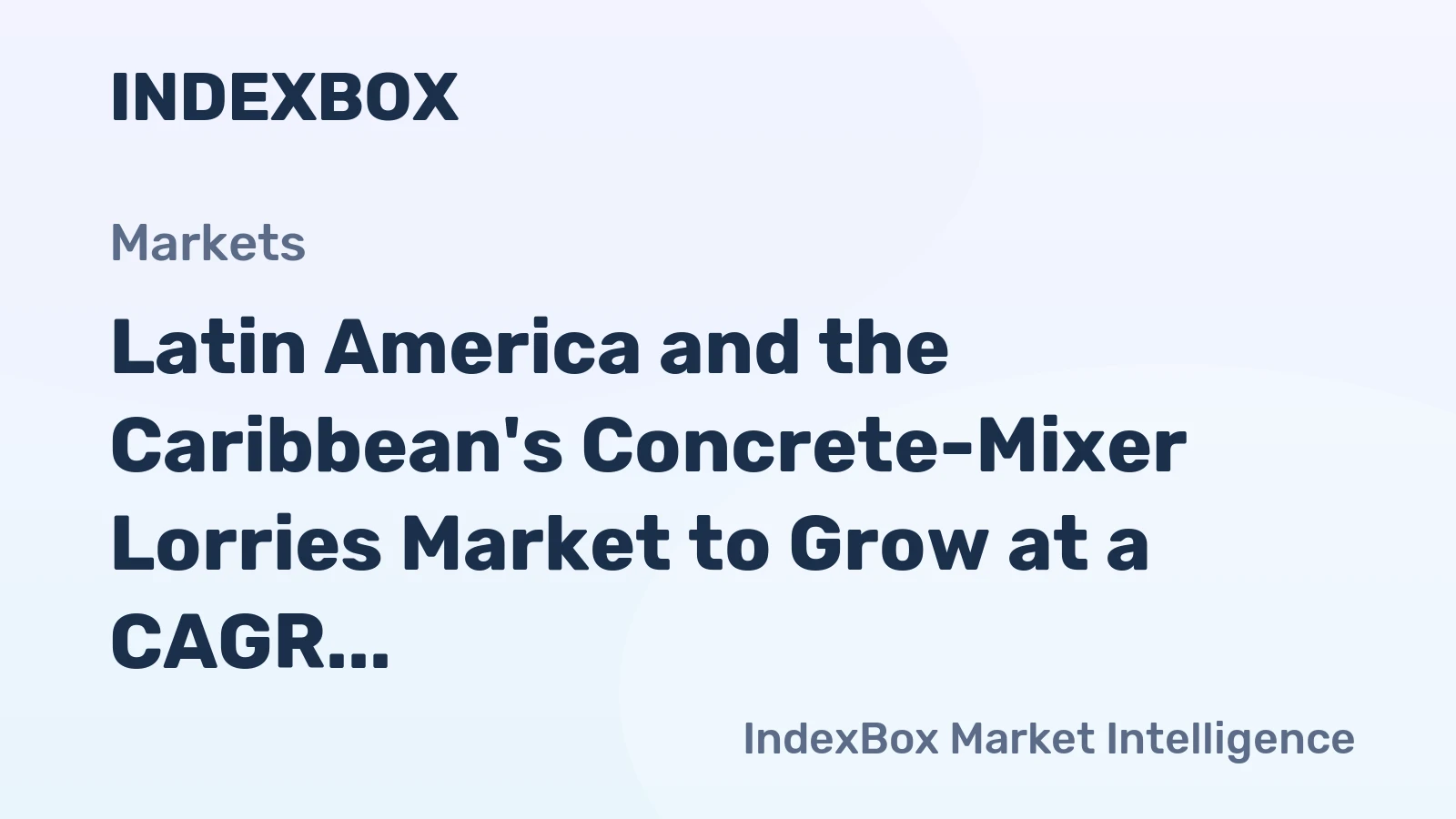 Latin America and the Caribbean's Concrete-Mixer Lorries Market to Grow at a CAGR of +1.8% until 2035