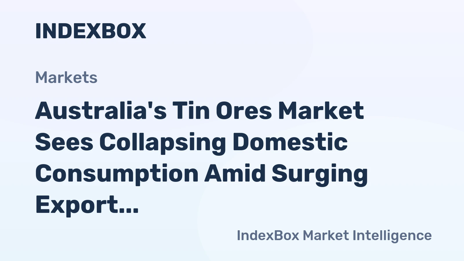 Australia's Tin Ores Market Sees Collapsing Domestic Consumption Amid Surging Export Volumes