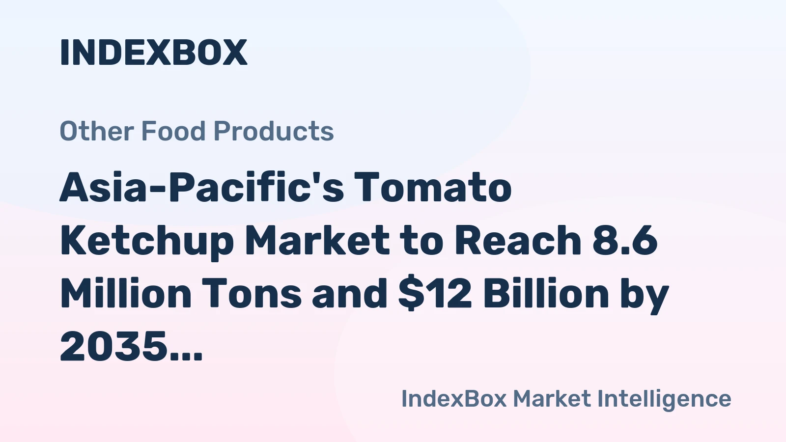 Asia-Pacific's Tomato Ketchup Market to Reach 8.6 Million Tons and $12 Billion by 2035