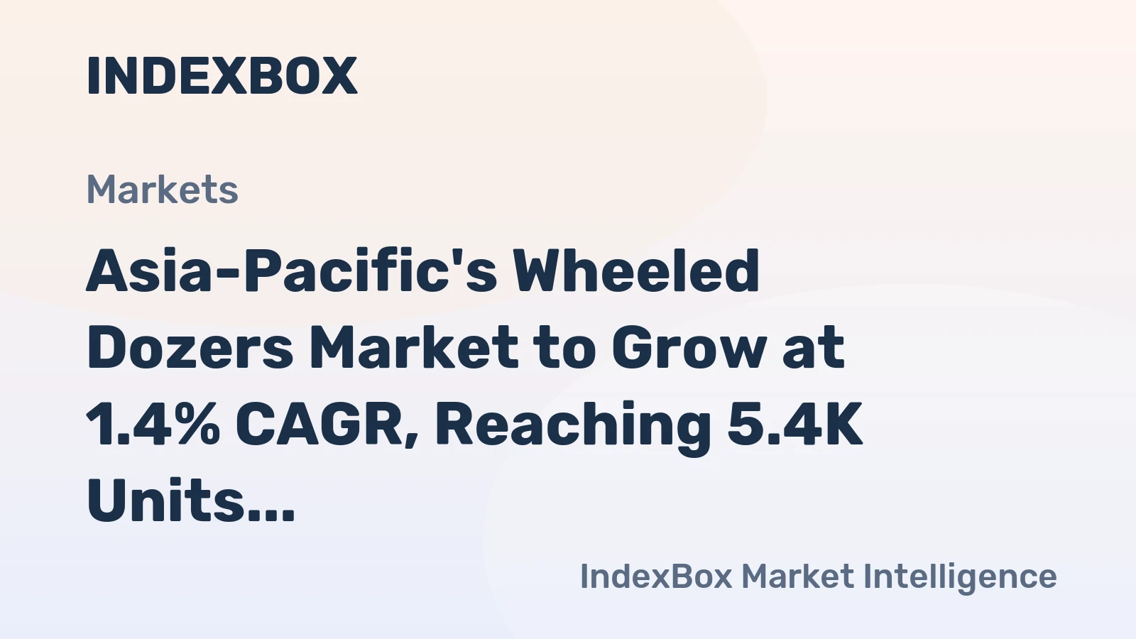 Asia-Pacific's Wheeled Dozers Market to Grow at 1.4% CAGR, Reaching 5.4K Units by 2035