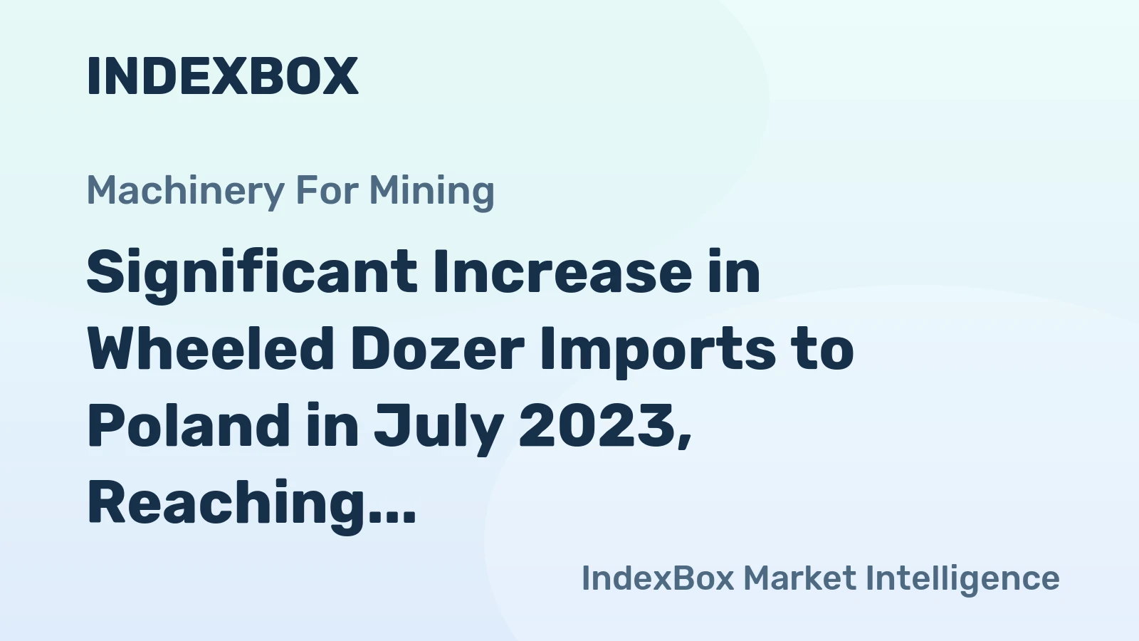 Significant Increase in Wheeled Dozer Imports to Poland in July 2023, Reaching $316K