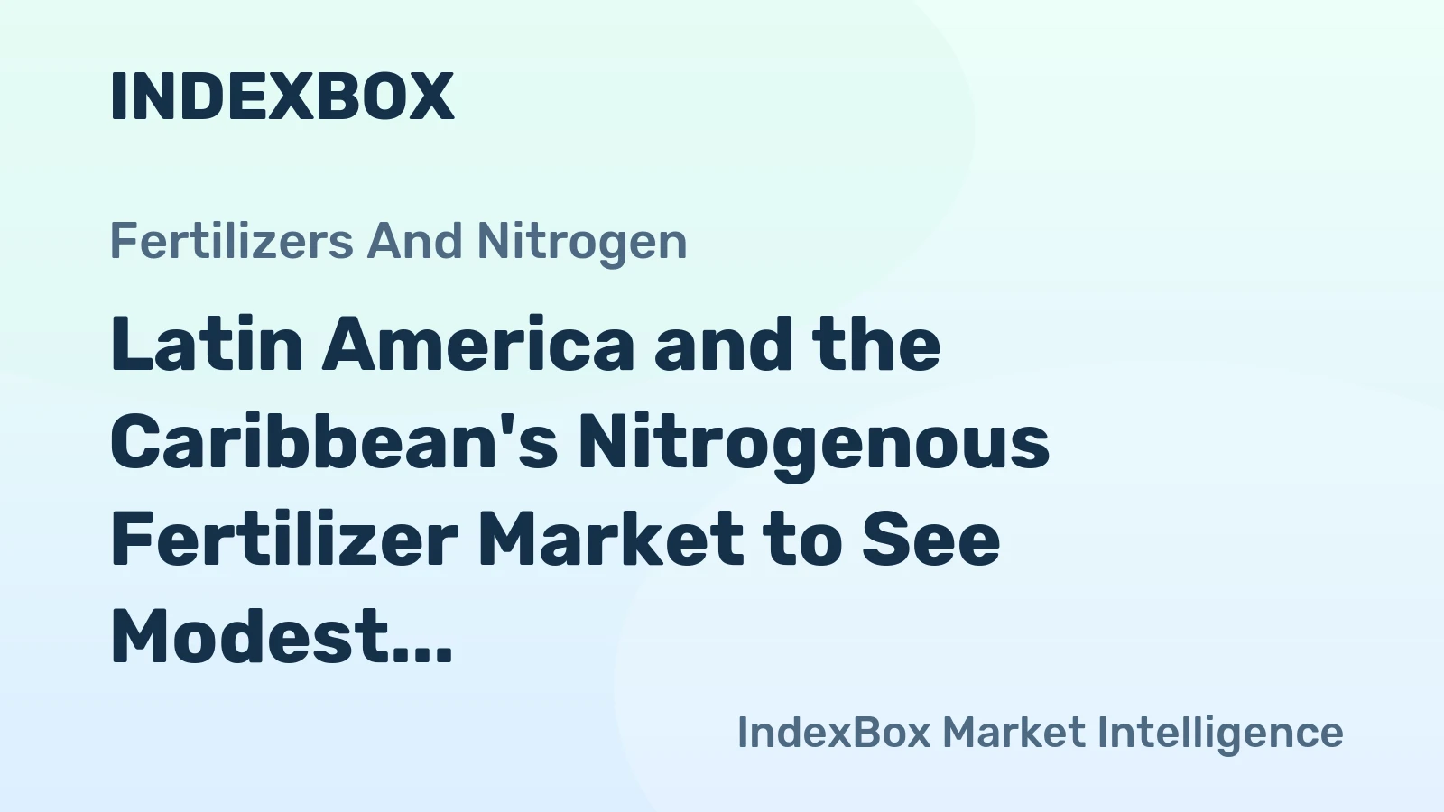 Latin America and the Caribbean's Nitrogenous Fertilizer Market to See Modest Growth With an Anticipated +0.8% CAGR