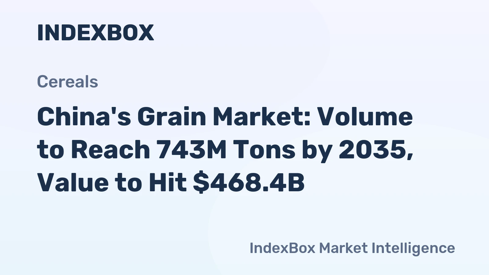 China's Grain Market: Volume to Reach 743M Tons by 2035, Value to Hit $468.4B