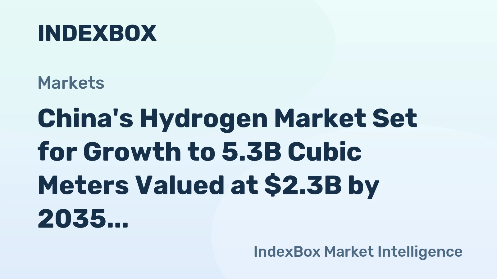 China's Hydrogen Market Set for Growth to 5.3B Cubic Meters Valued at $2.3B by 2035