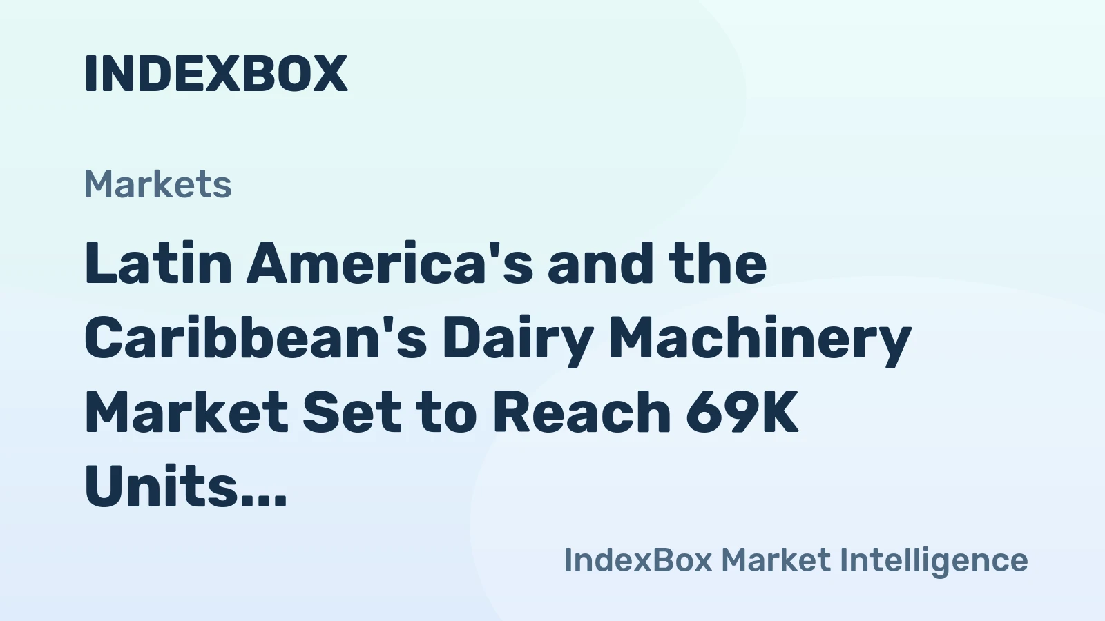 Latin America's and the Caribbean's Dairy Machinery Market Set to Reach 69K Units Valued at $224M