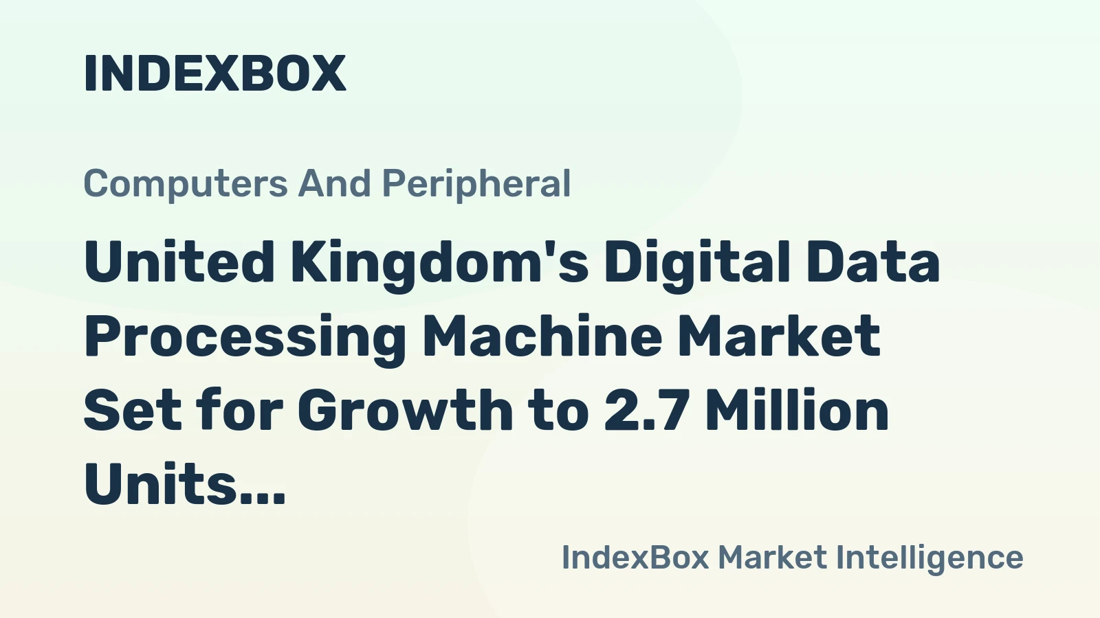 United Kingdom's Digital Data Processing Machine Market Set for Growth to 2.7 Million Units and $544 Million