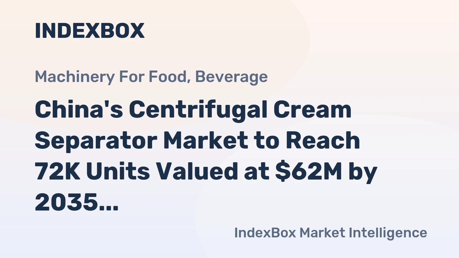 China's Centrifugal Cream Separator Market to Reach 72K Units Valued at $62M by 2035 After Recent Contraction