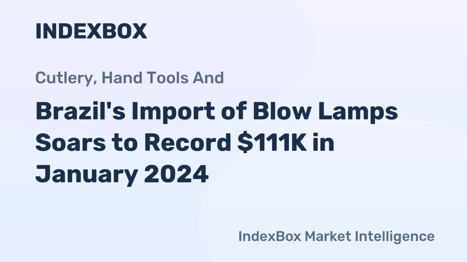 Brazil's Import of Blow Lamps Soars to Record $111K in January 2024