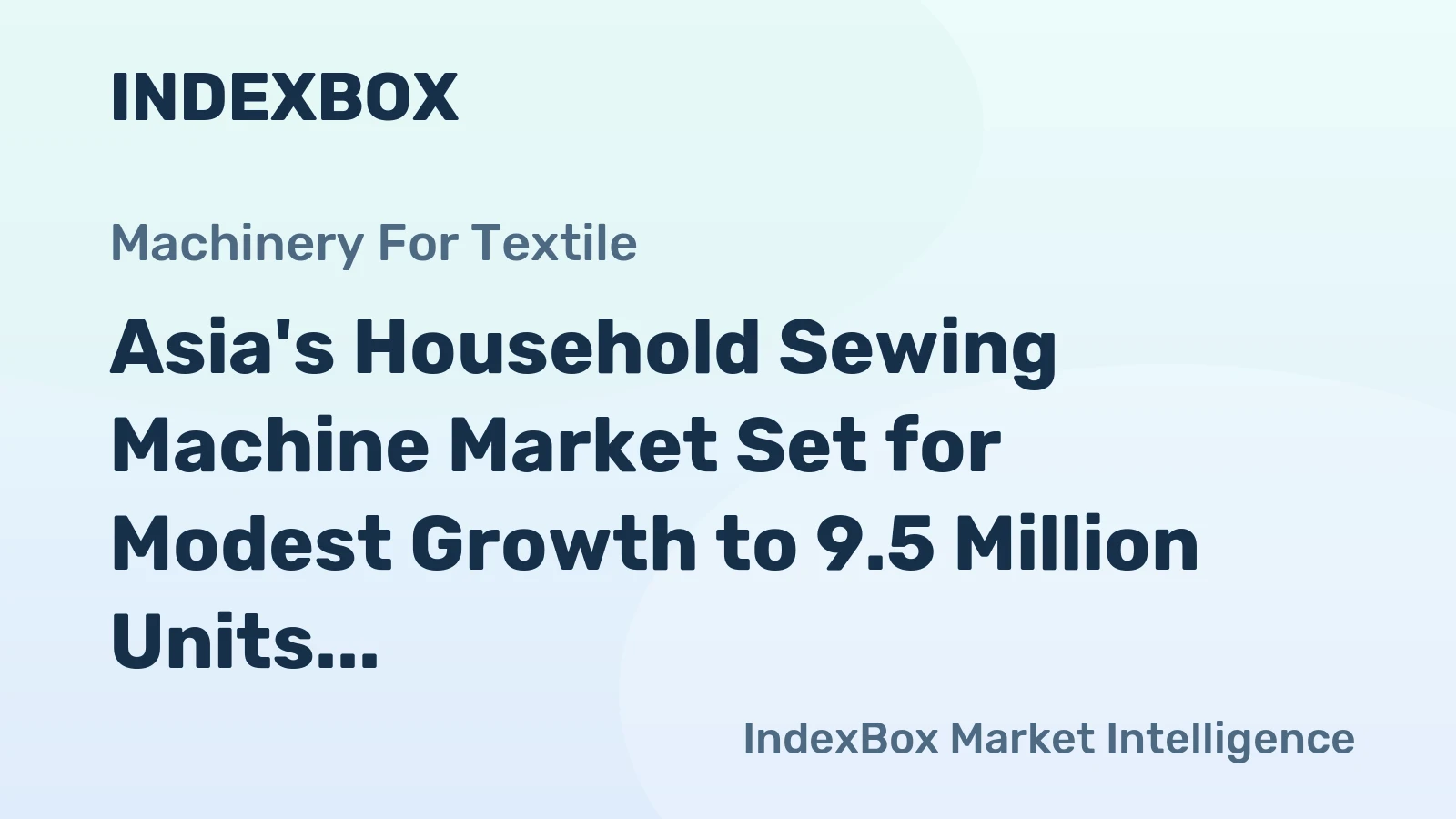 Asia's Household Sewing Machine Market Set for Modest Growth to 9.5 Million Units and $533 Million in Value