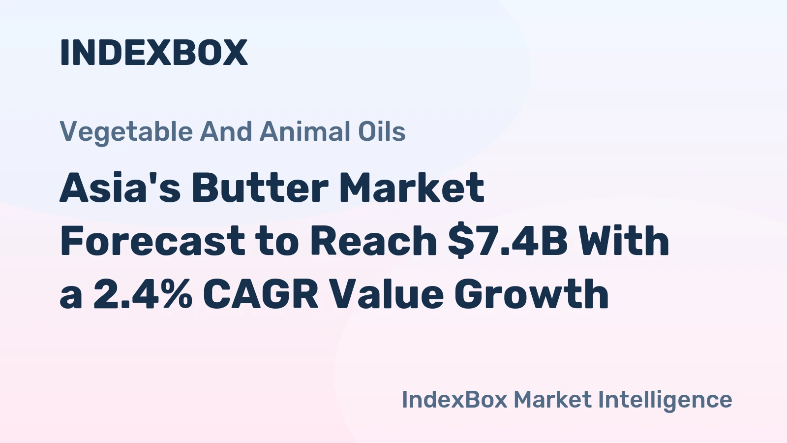 Asia's Butter Market Forecast to Reach $7.4B With a 2.4% CAGR Value Growth