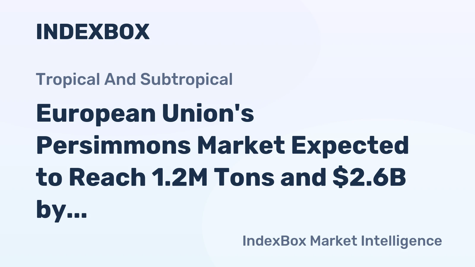 European Union's Persimmons Market Expected to Reach 1.2M Tons and $2.6B by 2035