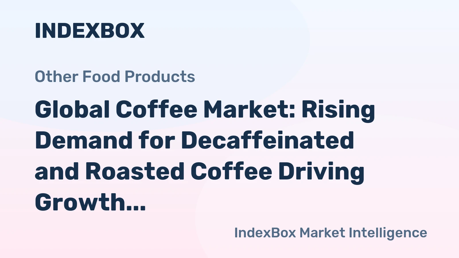 Global Coffee Market: Rising Demand for Decaffeinated and Roasted Coffee Driving Growth with +2.0% CAGR