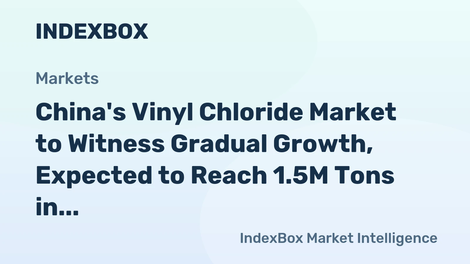 China's Vinyl Chloride Market to Witness Gradual Growth, Expected to Reach 1.5M Tons in Volume and $1.1B in Value by 2035