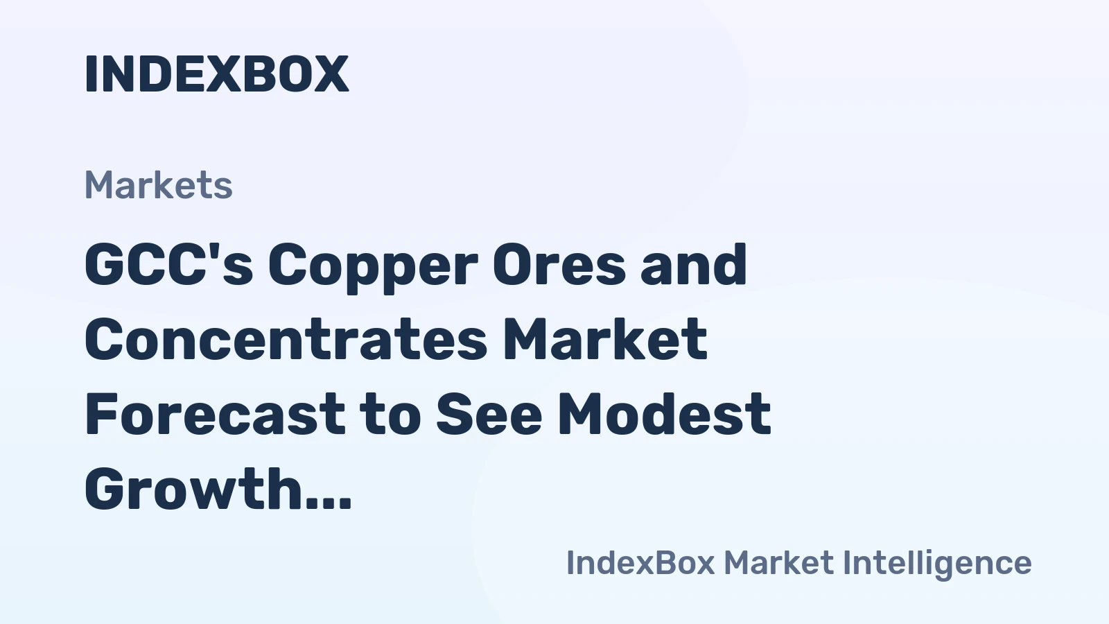 GCC's Copper Ores and Concentrates Market Forecast to See Modest Growth With 1.0% Volume CAGR