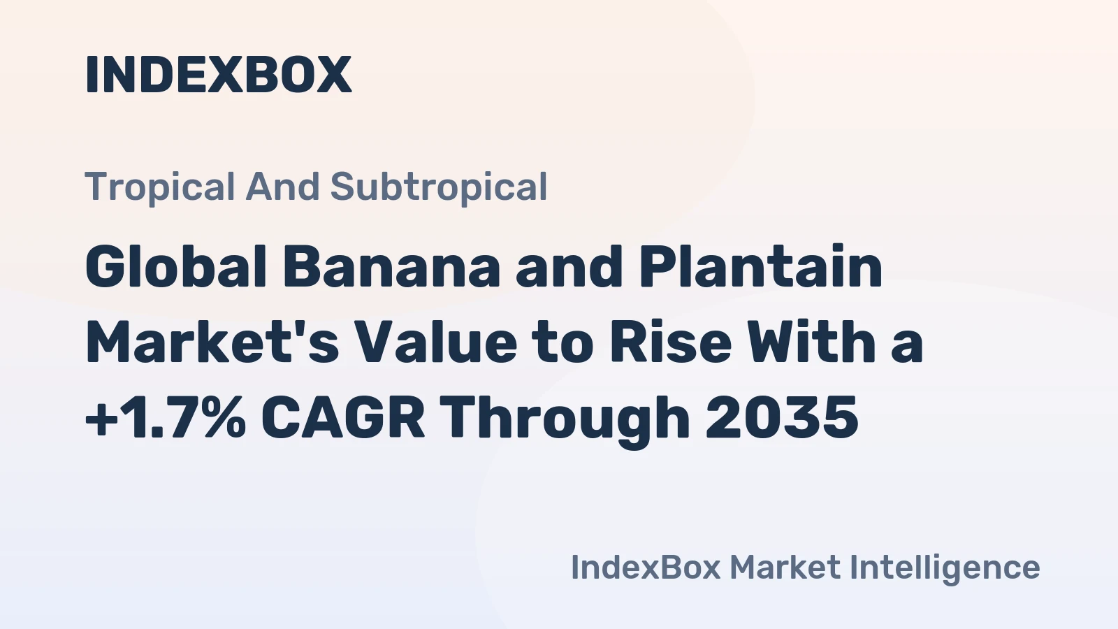 Global Banana and Plantain Market's Value to Rise With a +1.7% CAGR Through 2035