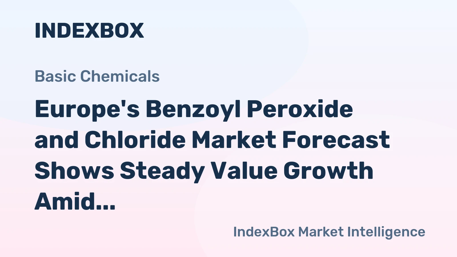 Europe's Benzoyl Peroxide and Chloride Market Forecast Shows Steady Value Growth Amid Slowing Volume Expansion