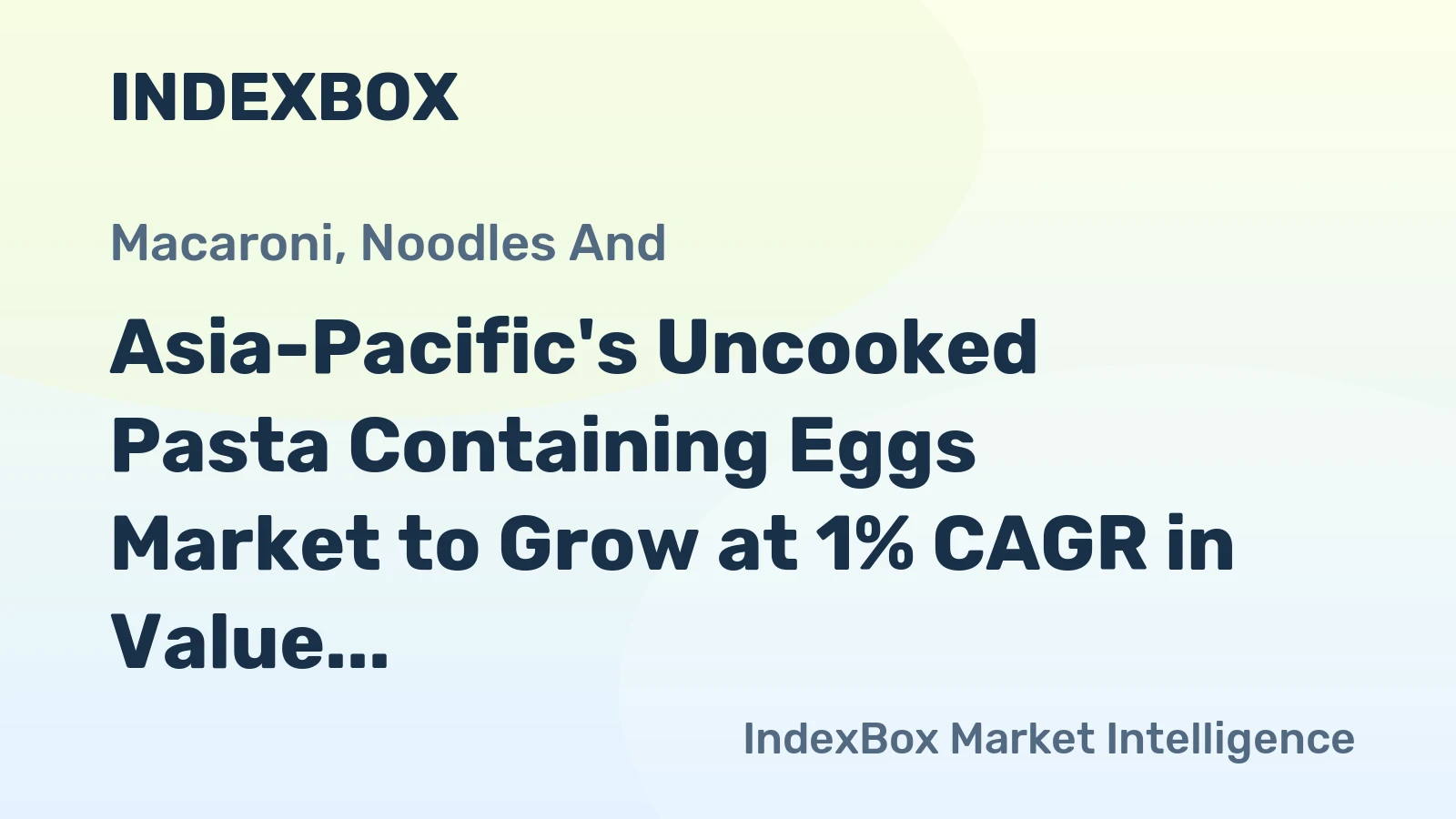 Asia-Pacific's Uncooked Pasta Containing Eggs Market to Grow at 1% CAGR in Value Terms