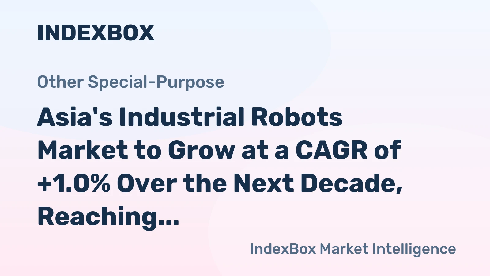 Asia's Industrial Robots Market to Grow at a CAGR of +1.0% Over the Next Decade, Reaching $8B by 2035