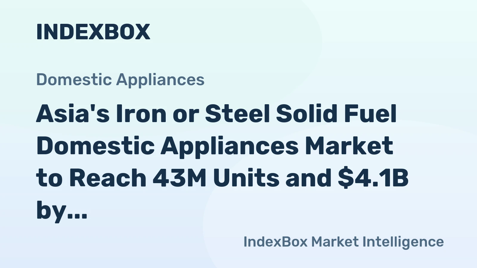 Asia's Iron or Steel Solid Fuel Domestic Appliances Market to Reach 43M Units and $4.1B by 2035