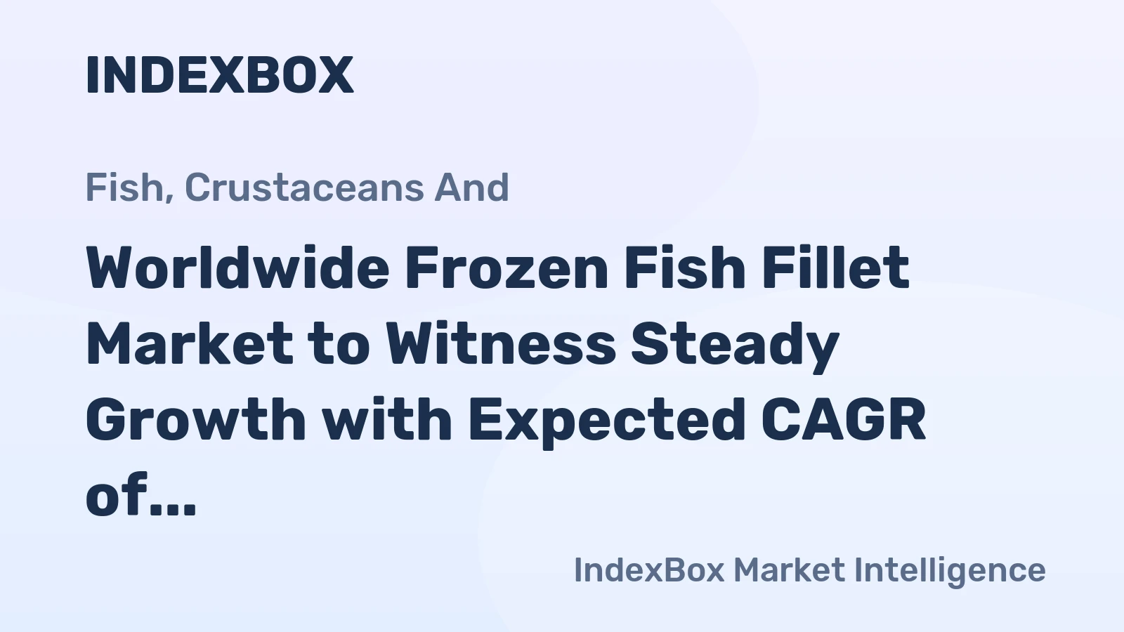 Worldwide Frozen Fish Fillet Market to Witness Steady Growth with Expected CAGR of +1.7% through 2035