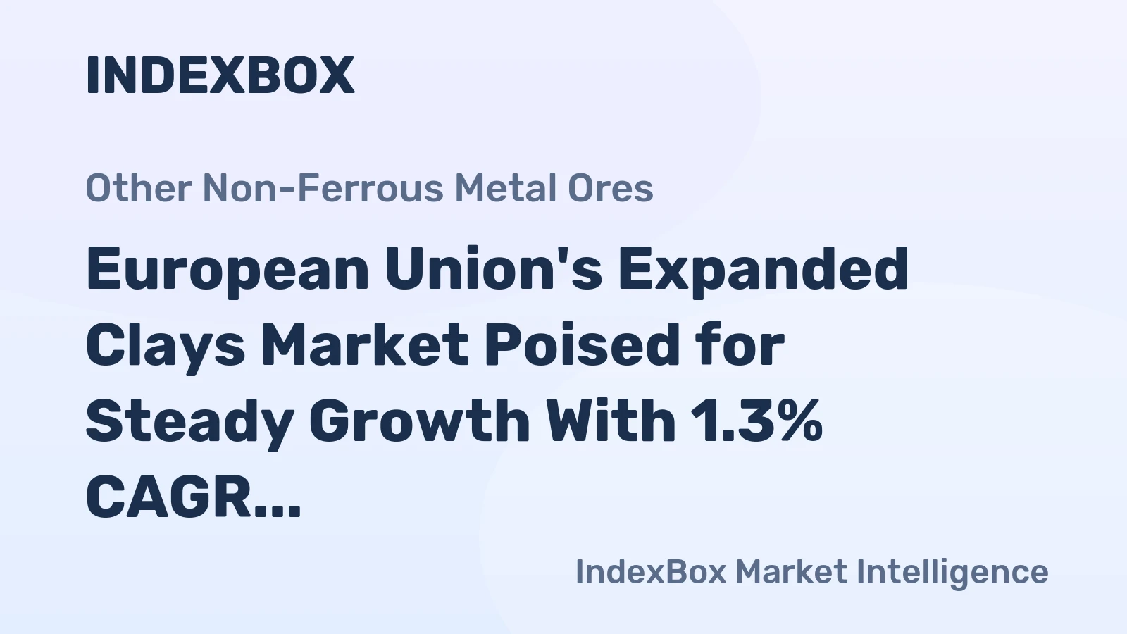 European Union's Expanded Clays Market Poised for Steady Growth With 1.3% CAGR in Value