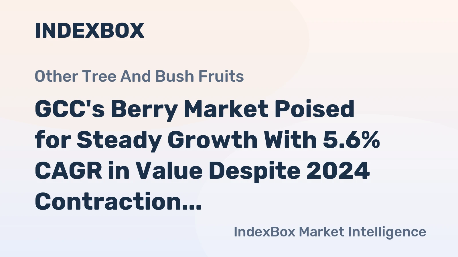 GCC's Berry Market Poised for Steady Growth With 5.6% CAGR in Value Despite 2024 Contraction