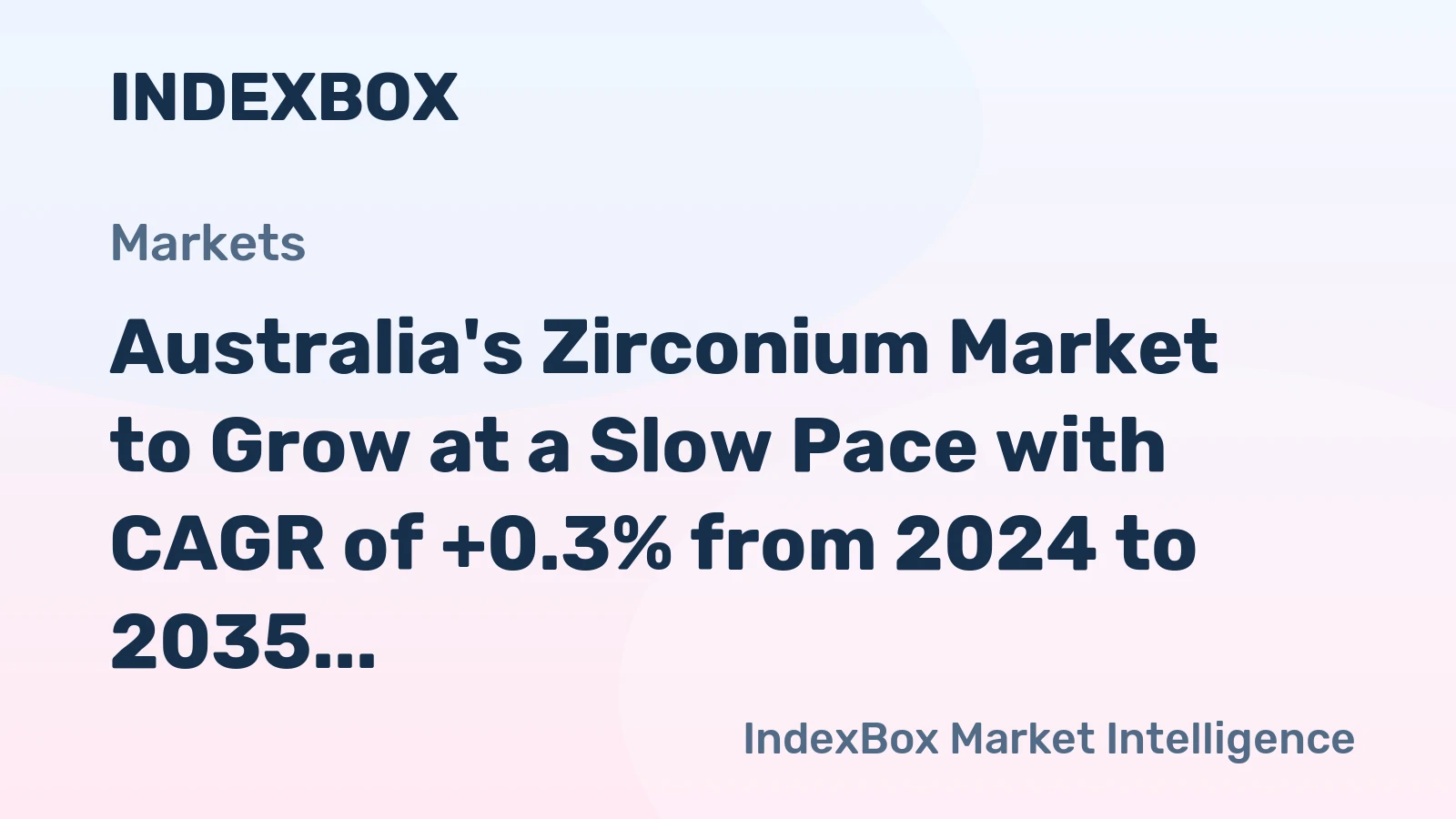 Australia's Zirconium Market to Grow at a Slow Pace with CAGR of +0.3% from 2024 to 2035