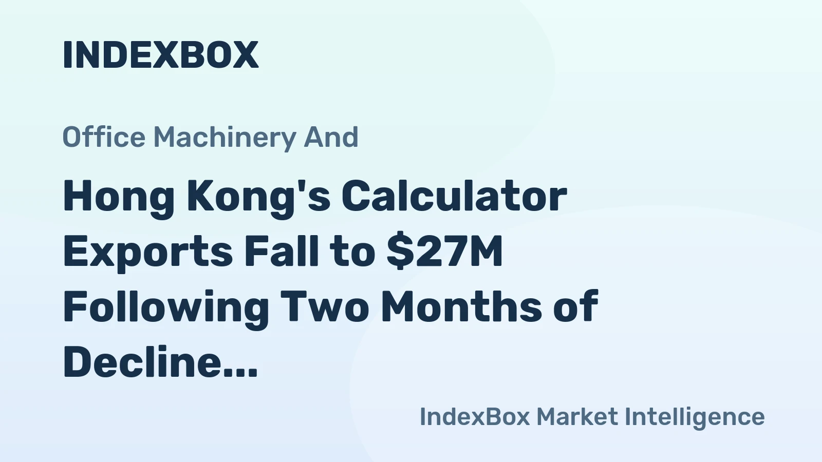 Hong Kong's Calculator Exports Fall to $27M Following Two Months of Decline in 2024