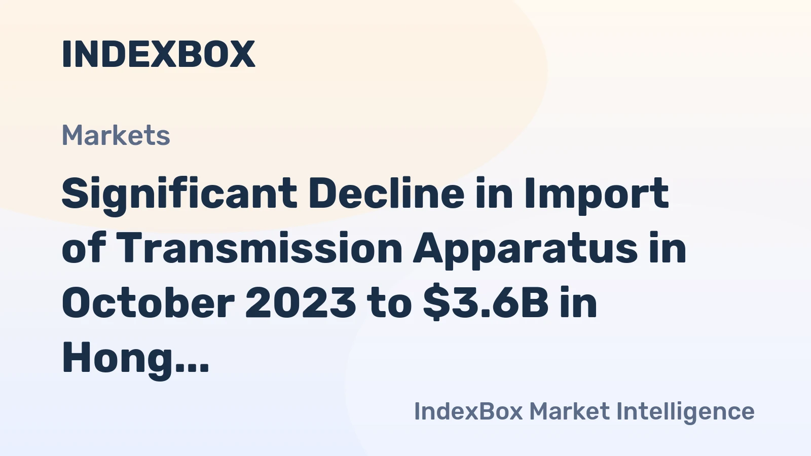 Significant Decline in Import of Transmission Apparatus in October 2023 to $3.6B in Hong Kong
