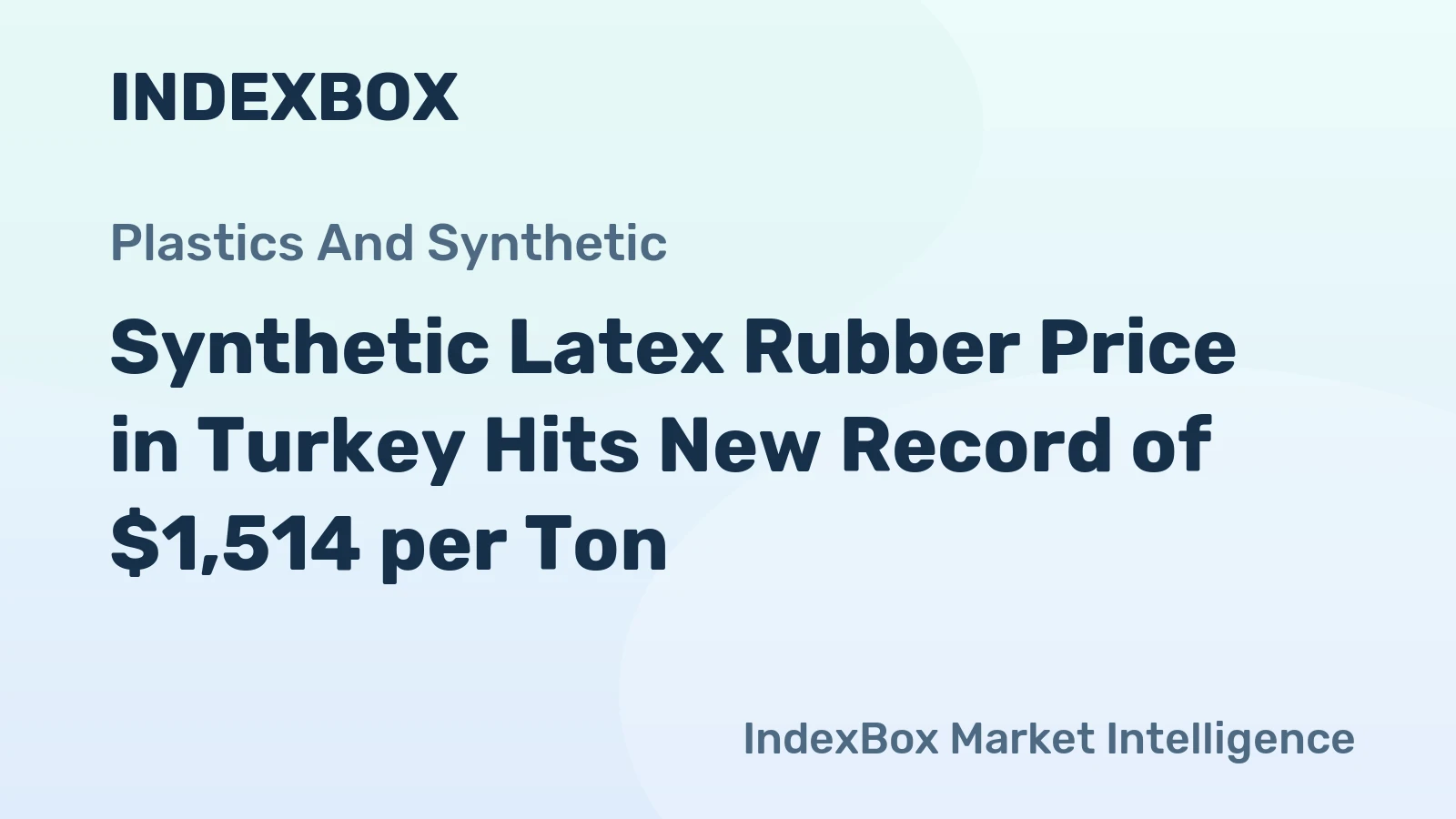 Synthetic Latex Rubber Price in Turkey Hits New Record of $1,514 per Ton