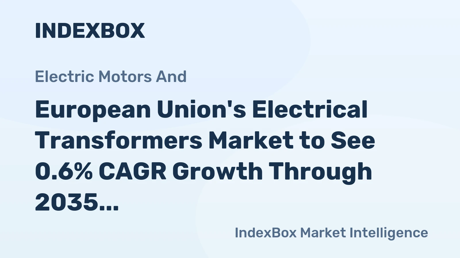 European Union's Electrical Transformers Market to See 0.6% CAGR Growth Through 2035