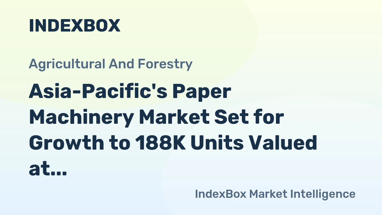 Asia-Pacific's Paper Machinery Market Set for Growth to 188K Units Valued at $2.1 Billion
