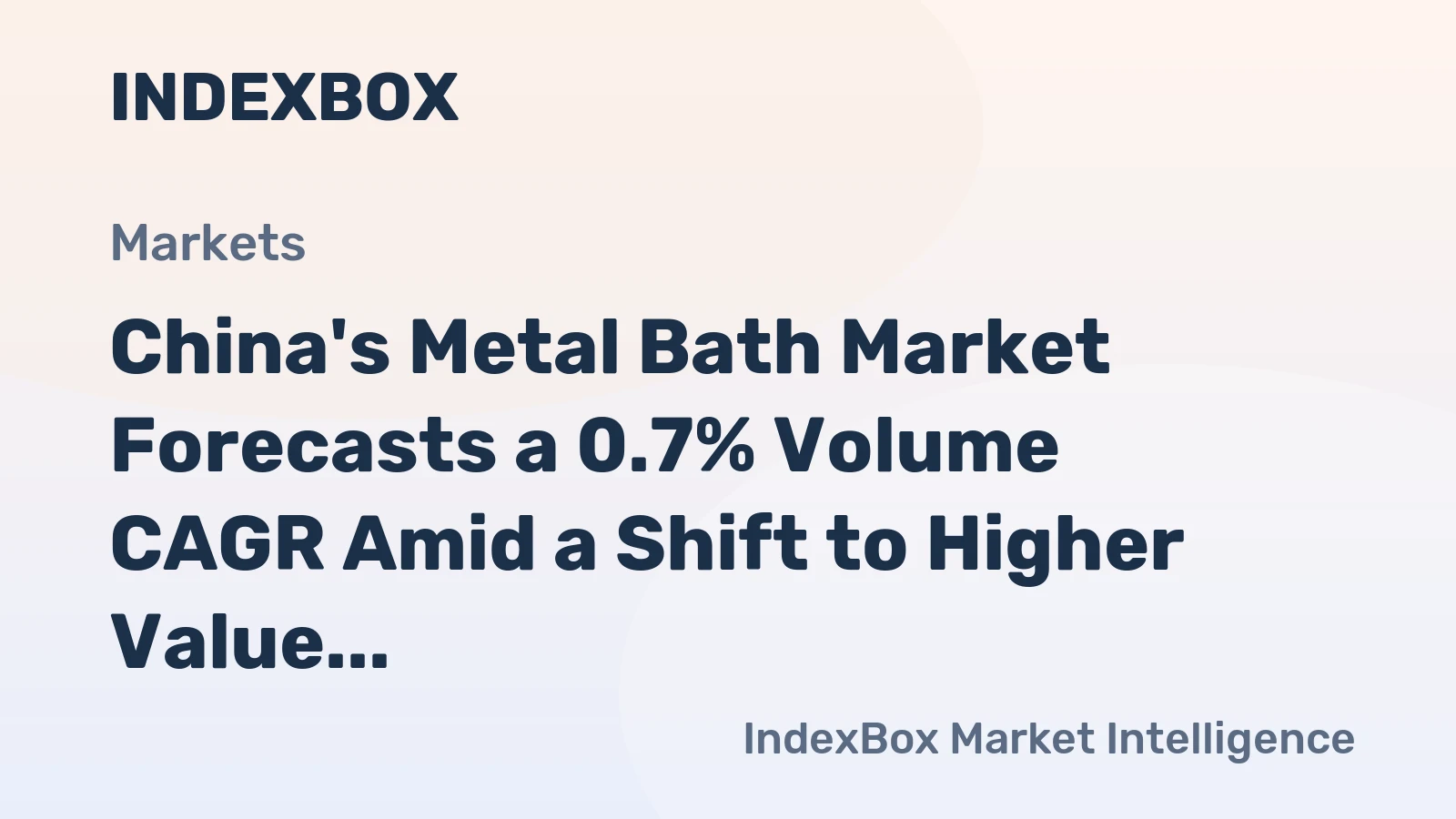 China's Metal Bath Market Forecasts a 0.7% Volume CAGR Amid a Shift to Higher Value