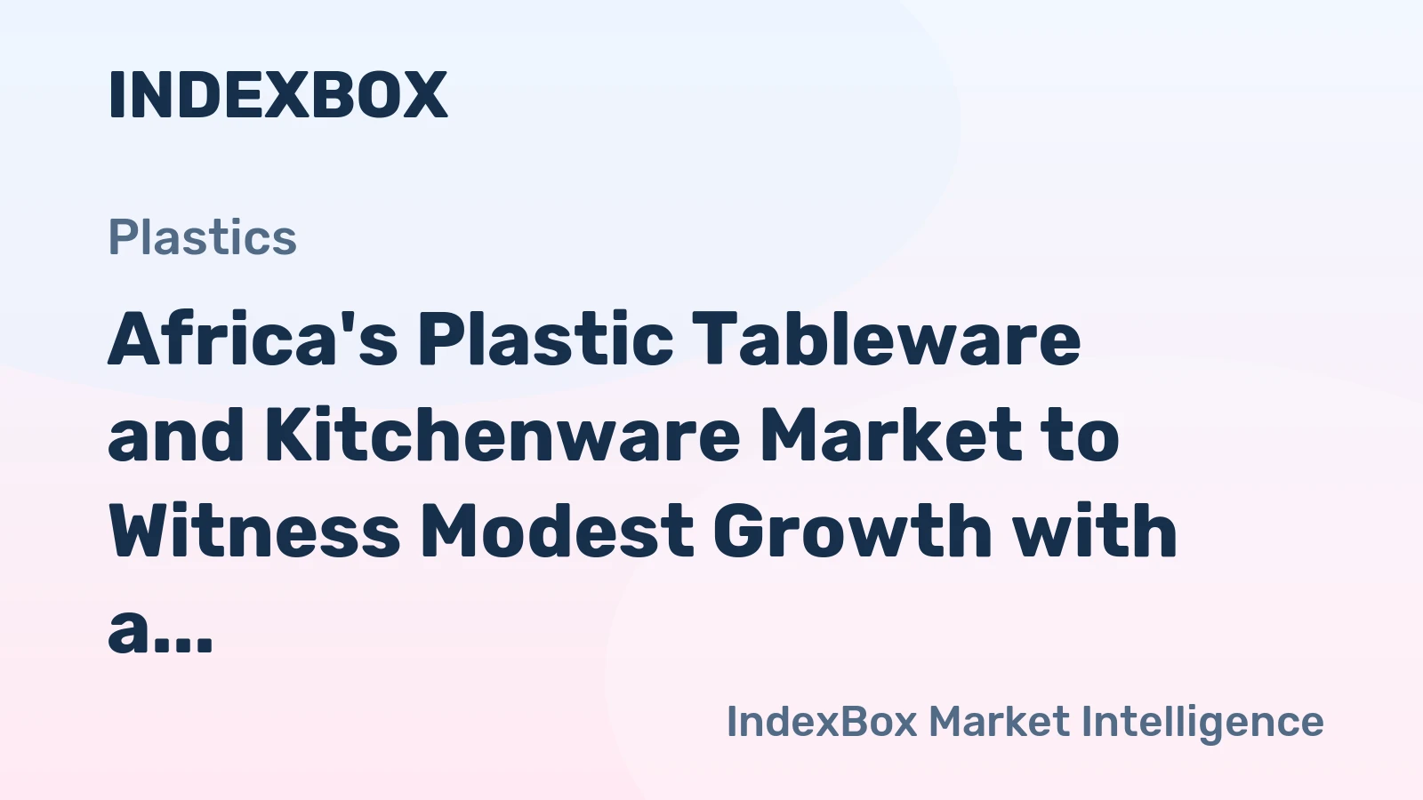 Africa's Plastic Tableware and Kitchenware Market to Witness Modest Growth with a CAGR of +0.7% Over the Next Decade