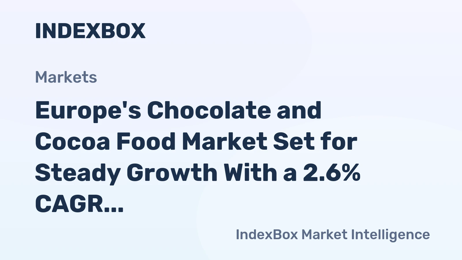 Europe's Chocolate and Cocoa Food Market Set for Steady Growth With a 2.6% CAGR in Value