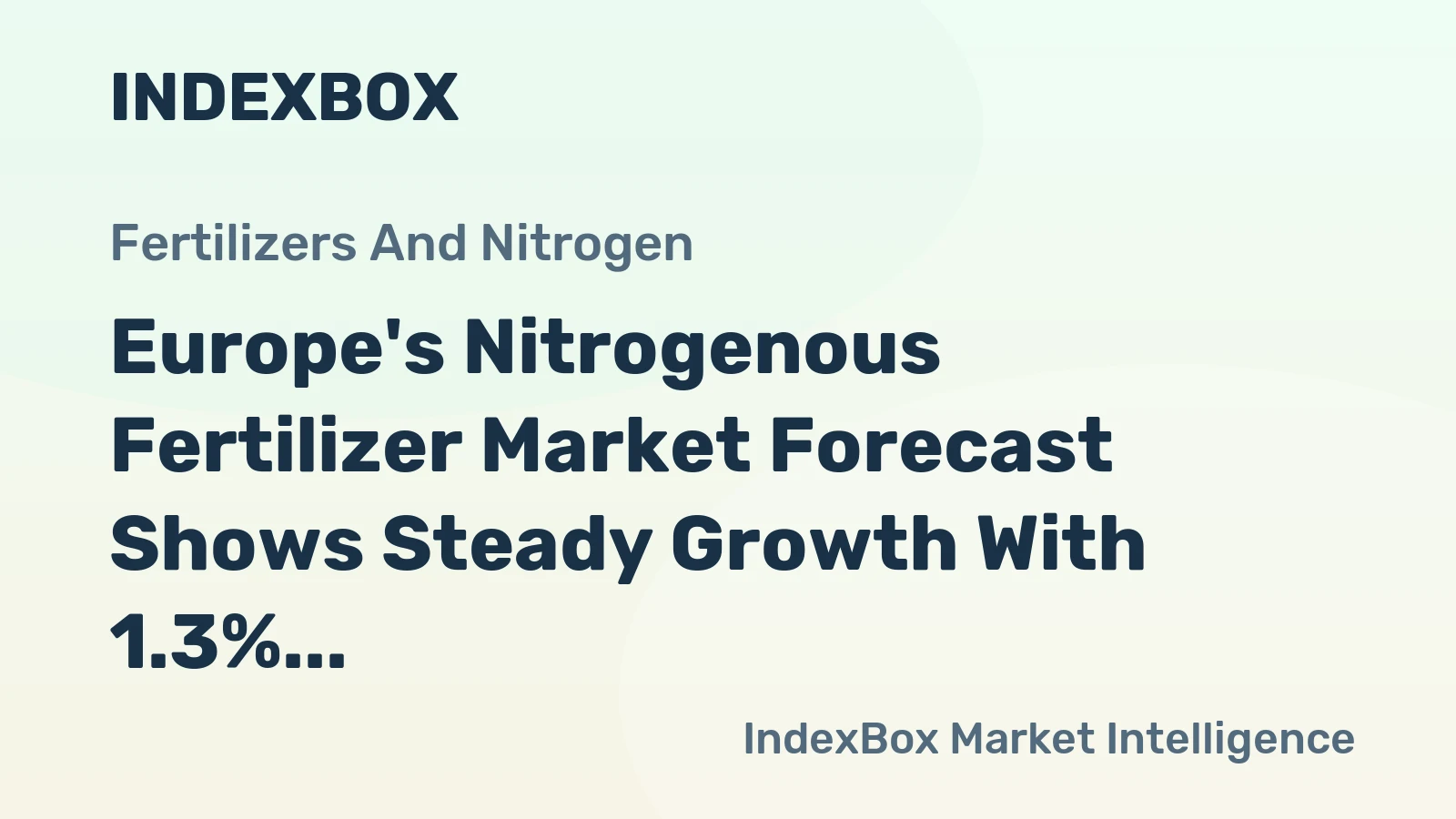 Europe's Nitrogenous Fertilizer Market Forecast Shows Steady Growth With 1.3% CAGR Through 2035