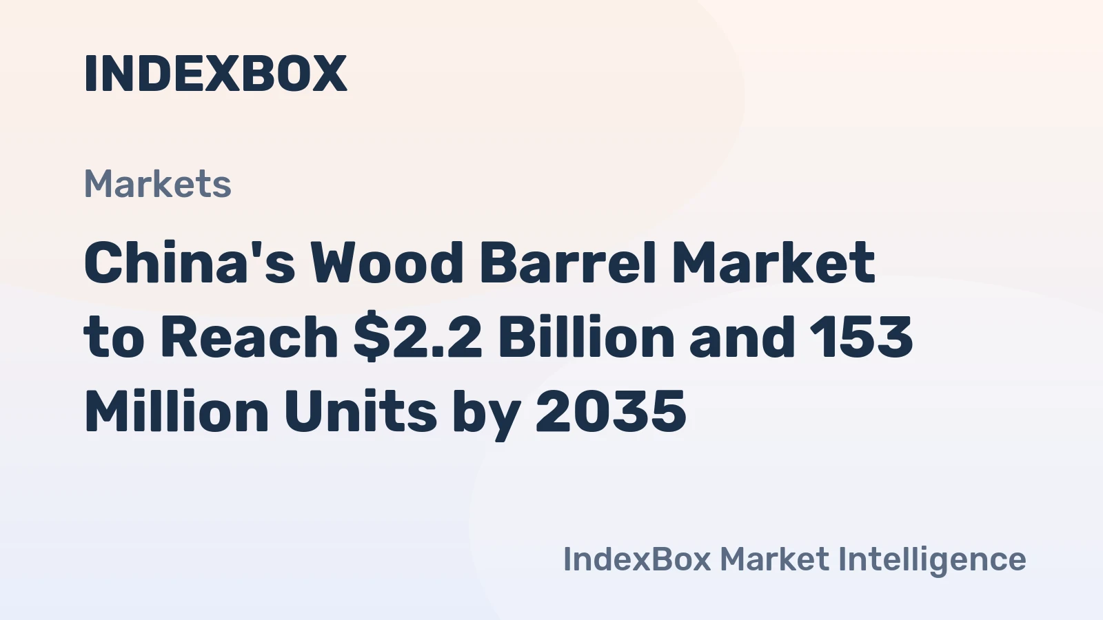 China's Wood Barrel Market to Reach $2.2 Billion and 153 Million Units by 2035
