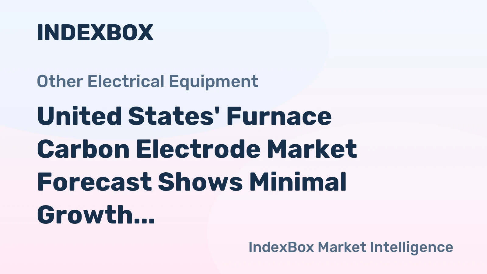 United States' Furnace Carbon Electrode Market Forecast Shows Minimal Growth With a 0.2% Value CAGR