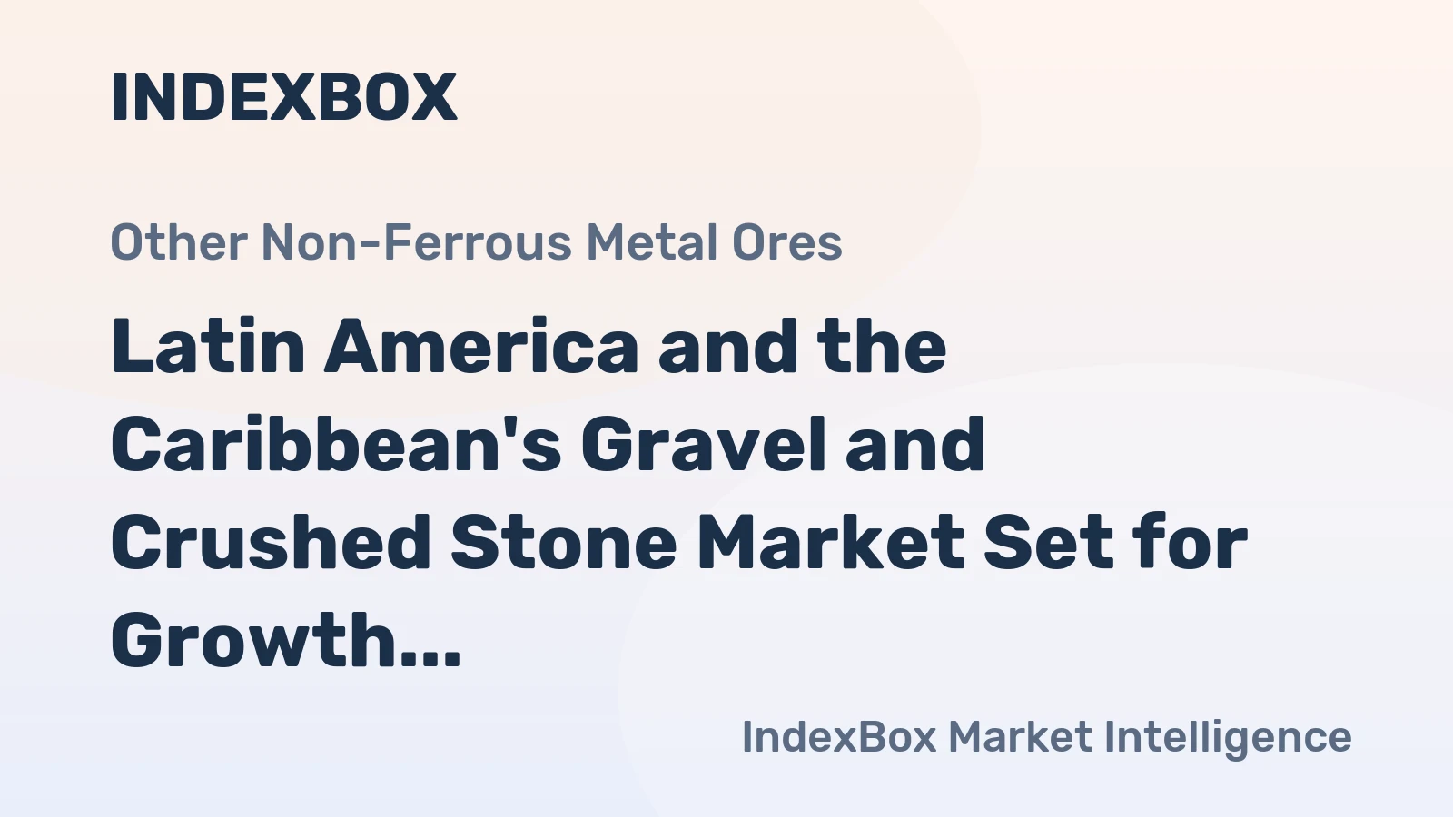 Latin America and the Caribbean's Gravel and Crushed Stone Market Set for Growth to 1059M Tons and $43B