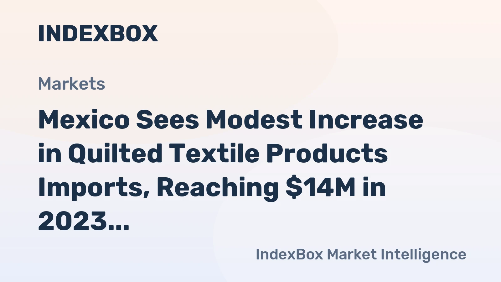 Mexico Sees Modest Increase in Quilted Textile Products Imports, Reaching $14M in 2023