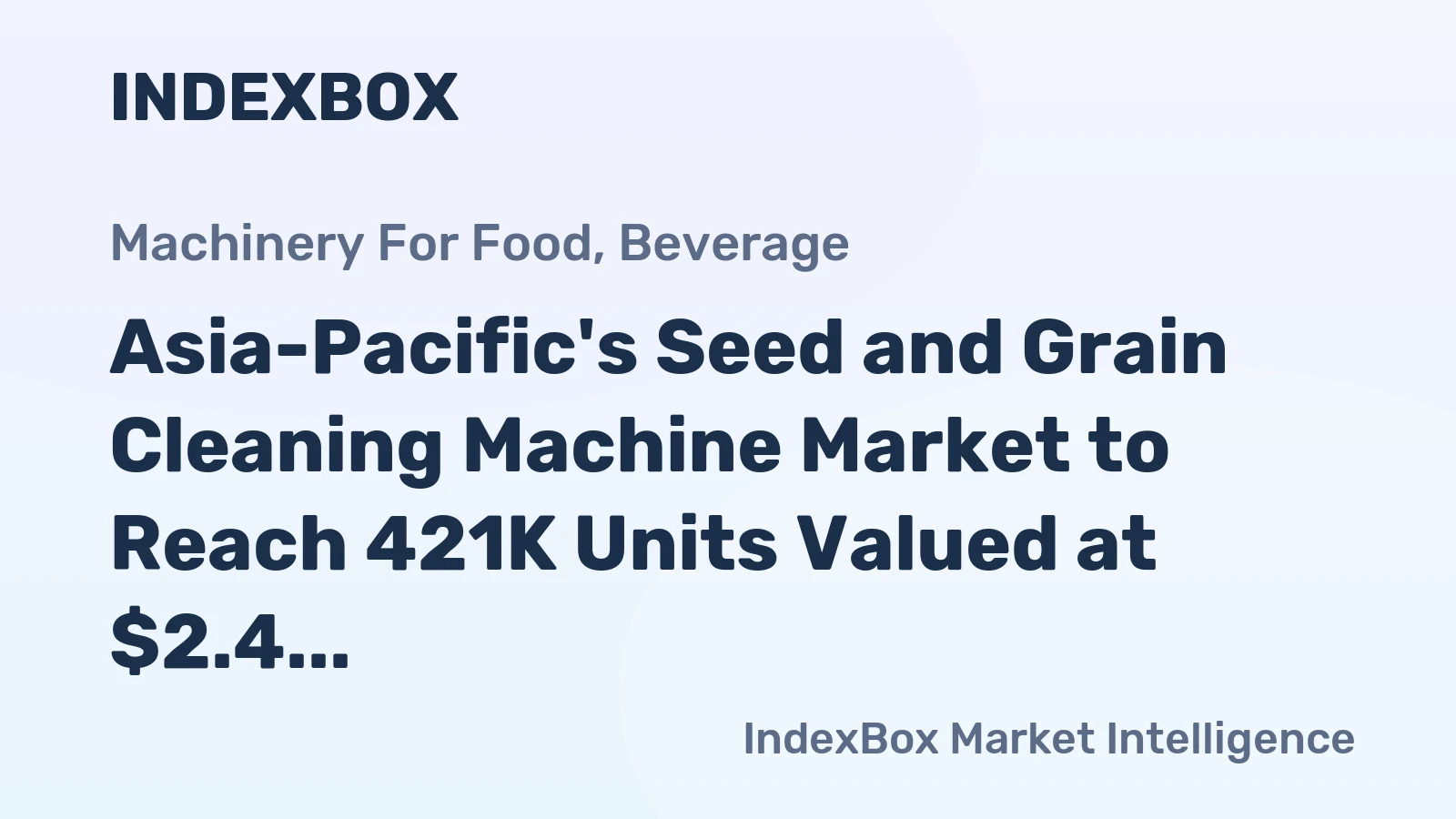 Asia-Pacific's Seed and Grain Cleaning Machine Market to Reach 421K Units Valued at $2.4 Billion