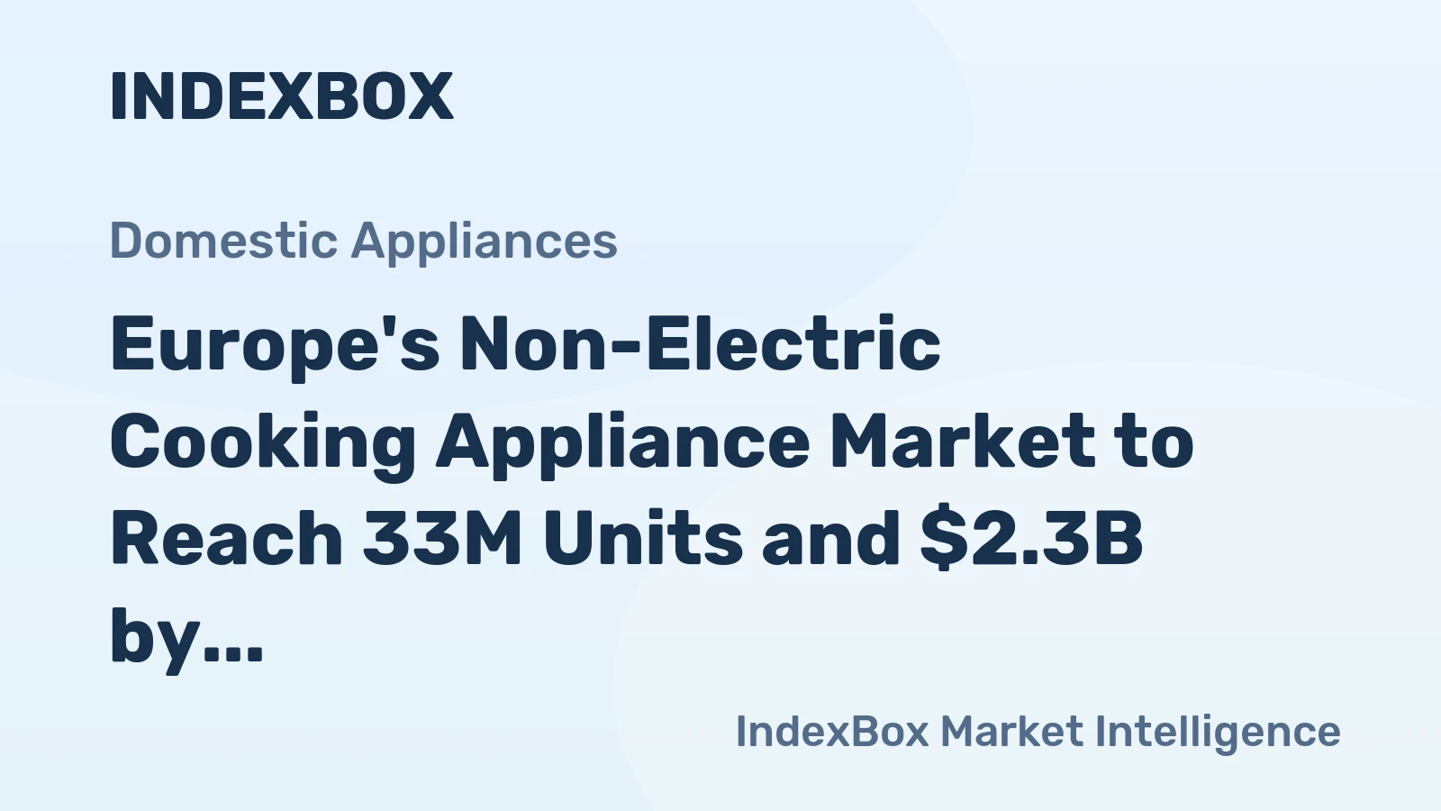 Europe's Non-Electric Cooking Appliance Market to Reach 33M Units and $2.3B by 2035