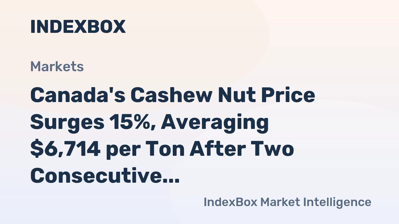 Canada's Cashew Nut Price Surges 15%, Averaging $6,714 per Ton After Two Consecutive Months of Growth
