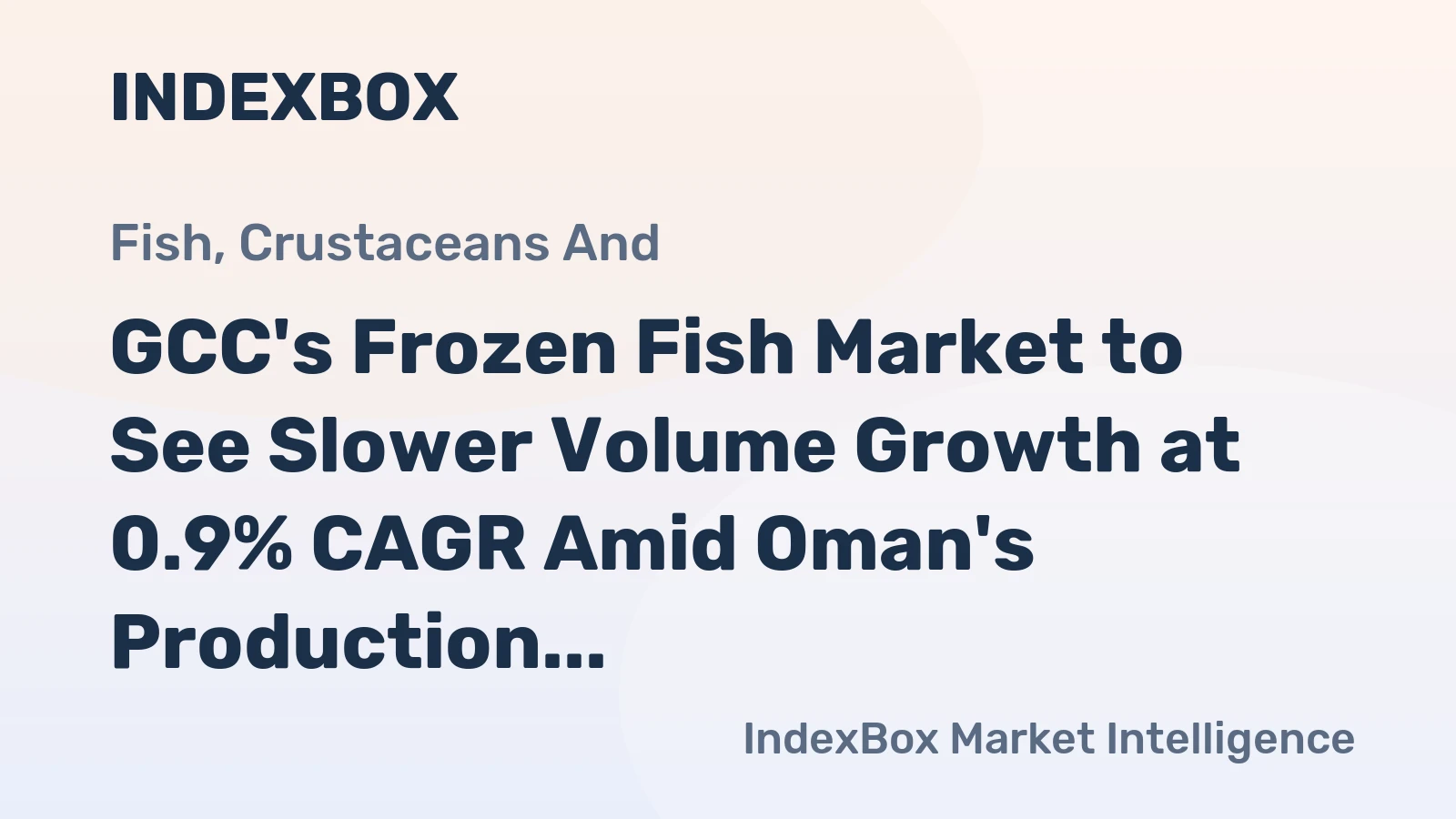 GCC's Frozen Fish Market to See Slower Volume Growth at 0.9% CAGR Amid Oman's Production Dominance