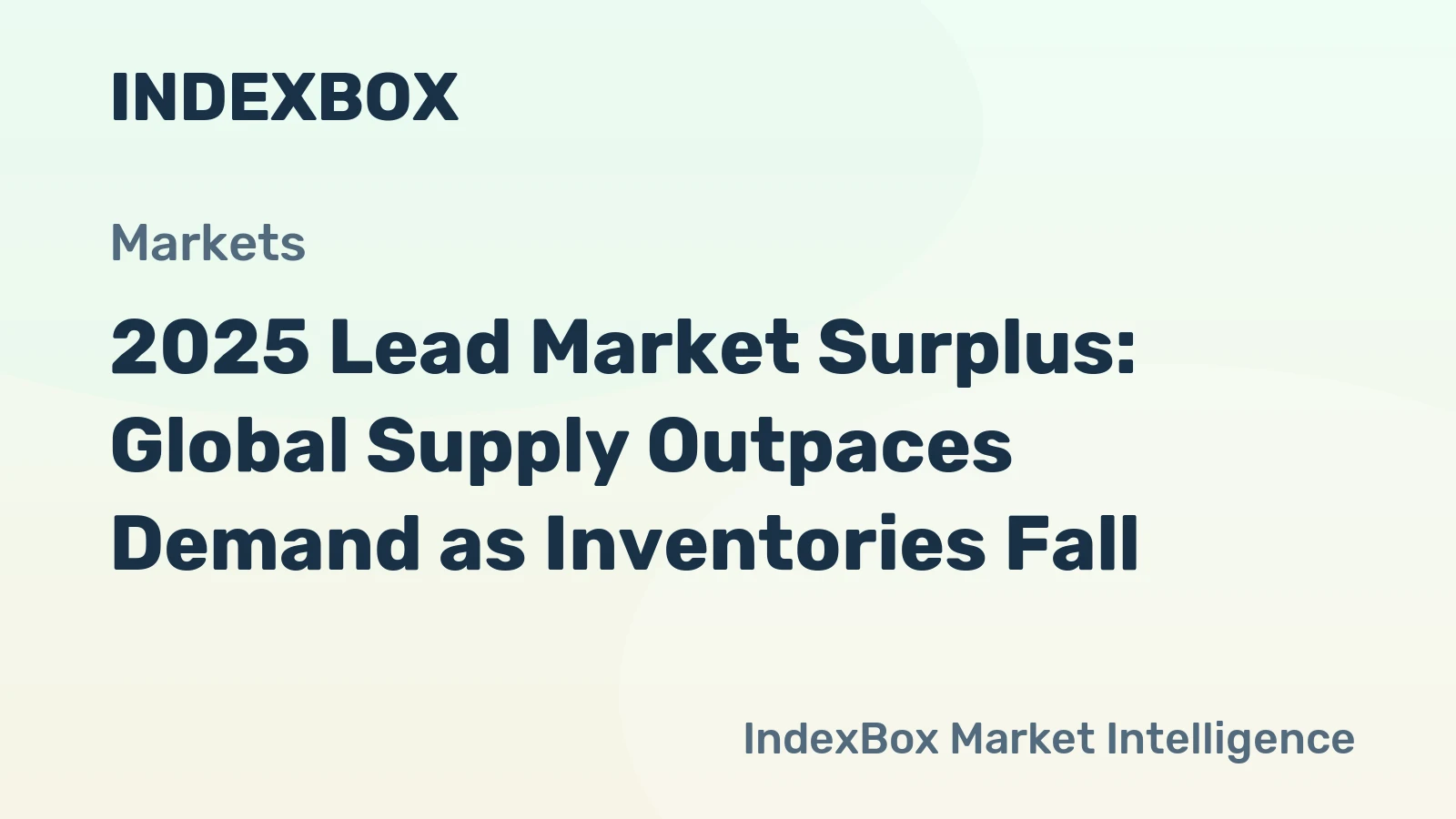 2025 Lead Market Surplus: Global Supply Outpaces Demand as Inventories Fall