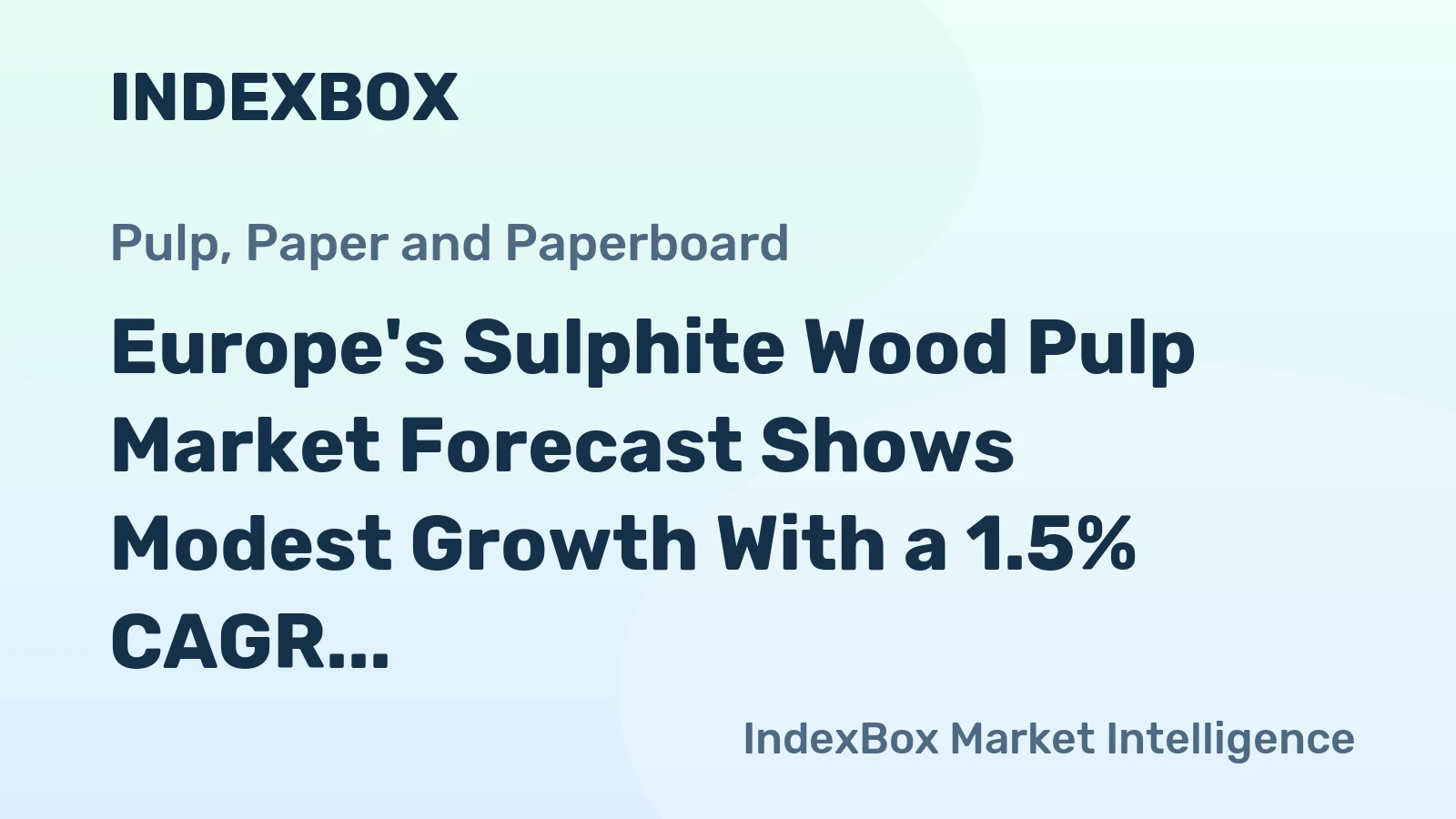 Europe's Sulphite Wood Pulp Market Forecast Shows Modest Growth With a 1.5% CAGR in Value