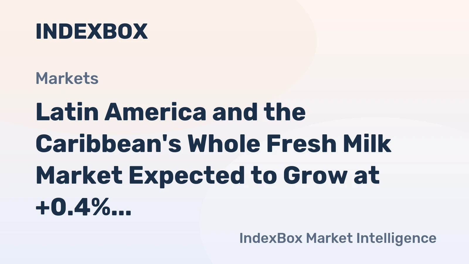 Latin America and the Caribbean's Whole Fresh Milk Market Expected to Grow at +0.4% CAGR Over Next Decade