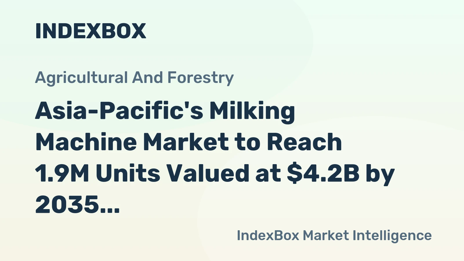 Asia-Pacific's Milking Machine Market to Reach 1.9M Units Valued at $4.2B by 2035