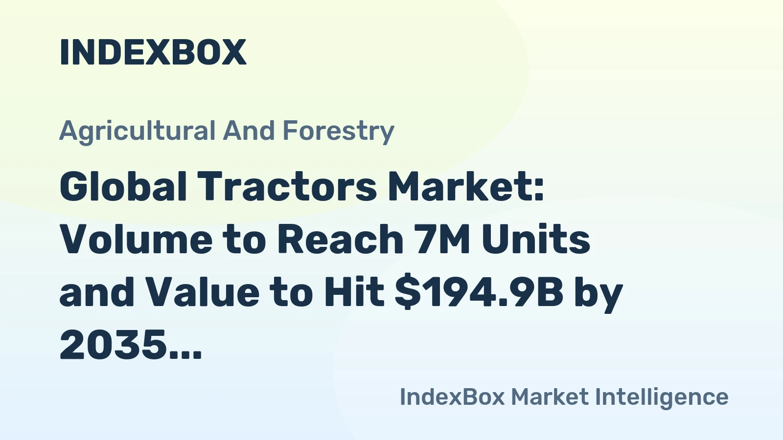 Global Tractors Market: Volume to Reach 7M Units and Value to Hit $194.9B by 2035