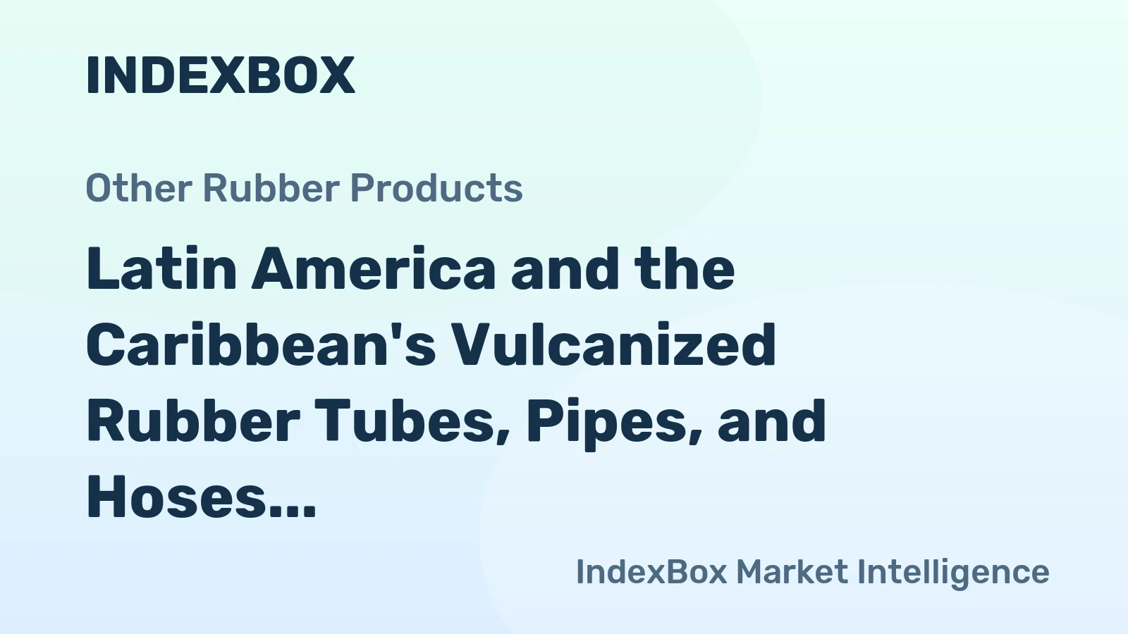 Latin America and the Caribbean's Vulcanized Rubber Tubes, Pipes, and Hoses Market to Grow at CAGR of +3.2% Through 2035